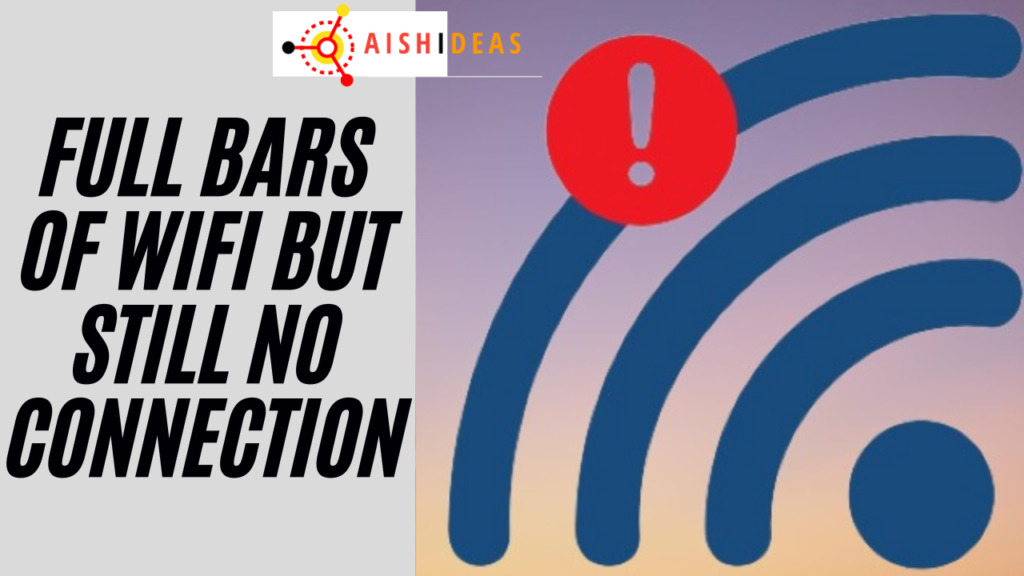 Full Bars of WiFi But Still No Connection [Tech Guide] - Aish Ideas