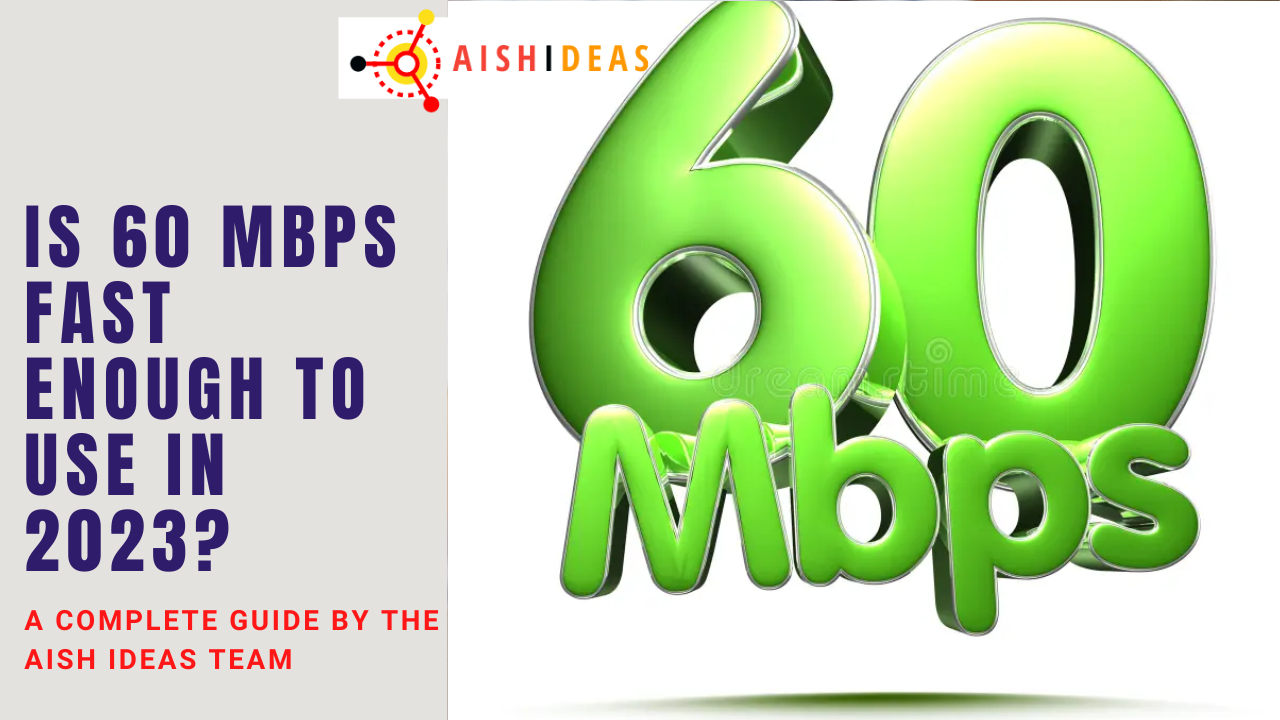 Is 60 Mbps Fast Enough To Use In 2023 The Ultimate Guide Aish