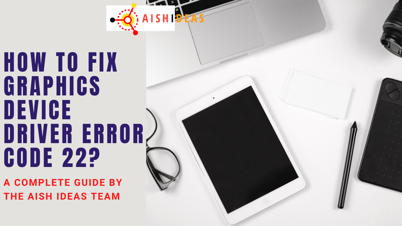 How To Fix Graphics Device Driver Error Code 22 6 Solutions How To Fix Graphics Device Driver Error Code 22 6 Solutions